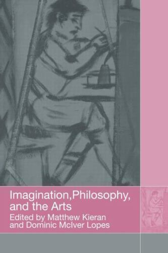 Imagination, Philosophy and the Arts by Dominic Lopes (2012, Trade ...