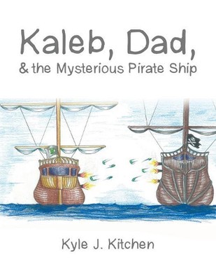 Kaleb, Dad, & the Mysterious Pirate Ship by Kyle J. Kitchen (English ...