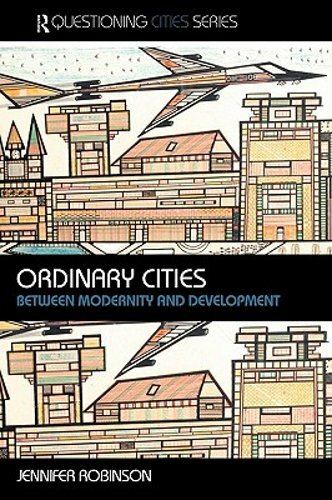 Ordinary Cities: Between Modernity and Development by Jennifer Robinson ...