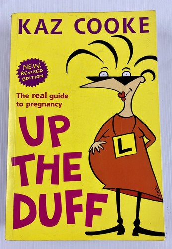 Up the Duff: The Real Guide to Pregnancy by Kaz Cooke (2009, Paperback ...