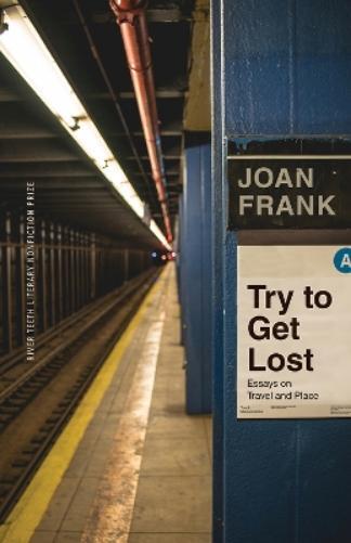 Joan Frank Try to Get Lost (Poche) River Teeth Literary Nonfiction ...