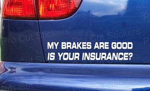 My Brakes Are Good Insurance Funny Custom Car Bumper Stickers Decals ...