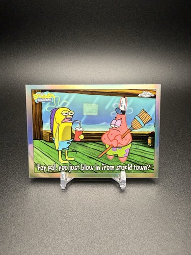 2025 Topps Chrome SpongeBob Hey Pal You Just Blow In From Stupid Town ...