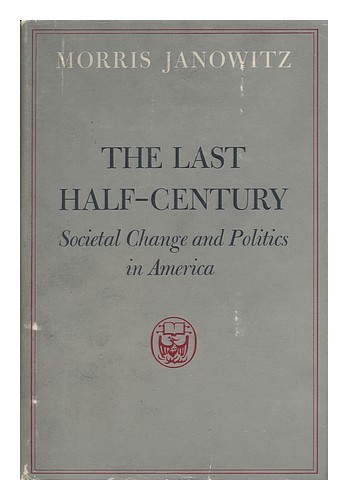 Janowitz, Morris The Last Half-Century - Societal Change E Politica IN ...