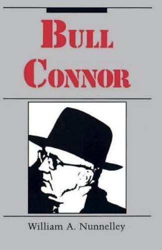 Bull Connor by William A. Nunnelley (1990, Trade Paperback) for sale ...