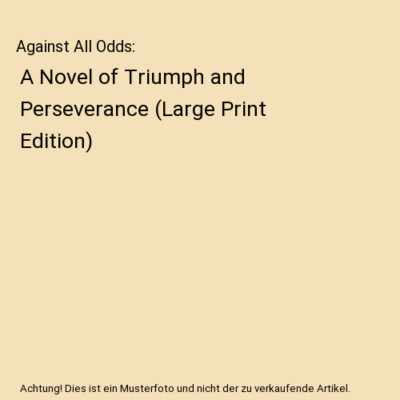 Against All Odds: A Novel of Triumph and Perseverance (Large Print ...