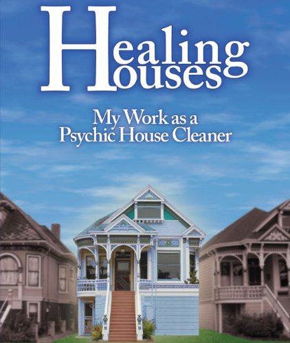 HEALING HOUSES- MY WORK AS A PSYCHIC HOUSE CLEANER: WHY WE By Sheldon ...