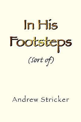 In His Footsteps by Andrew Stricker (2007, Trade Paperback) for sale ...