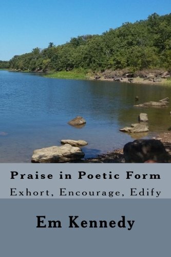 Praise in Poetic Form (Exhort, Encourage, Edify) 9781548324087 Free ...
