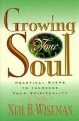 Growing Your Soul : Practical Steps to Increase Your Spirituality ...