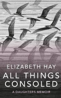 Elizabeth Hay All Things Consoled (Hardback) (UK IMPORT) | eBay