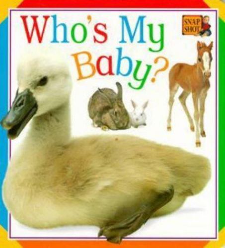 Who's My Baby? by Snapshot Staff and Dorling Kindersley Publishing ...