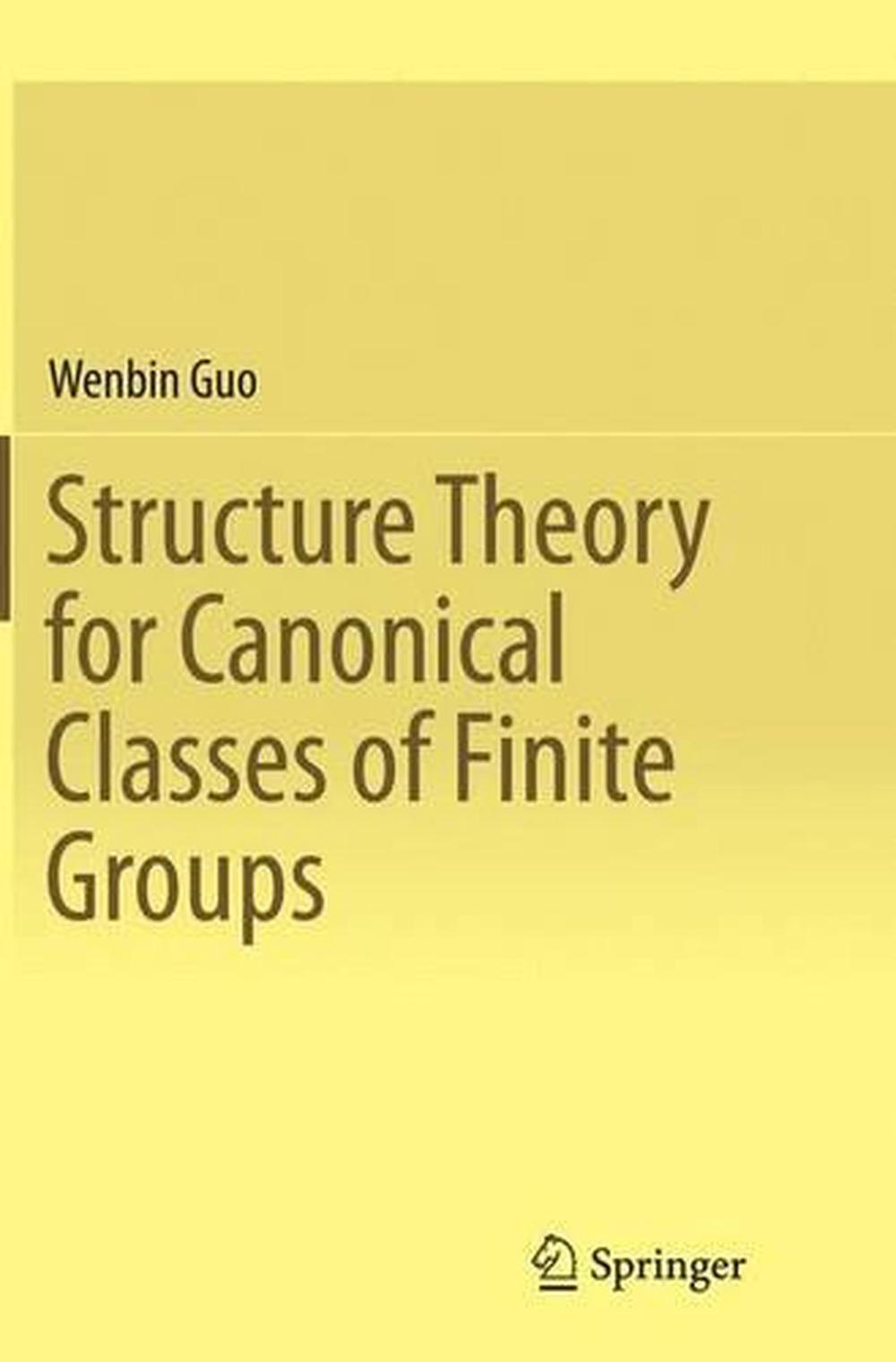 Structure Theory for Canonical Classes of Finite Groups by Wenbin Guo (English) 9783662516225 | eBay
