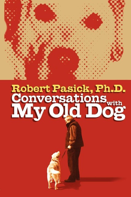 Conversations With My Old Dog von Robert Pasick (2010, Taschenbuch ...