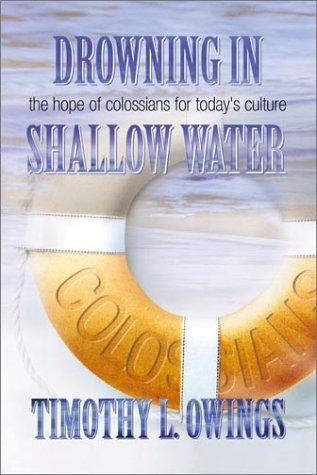 Drowning in Shallow Water : The Hope of Colossians for Today's Culture ...