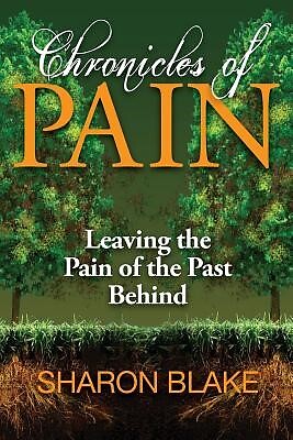 Chronicles of Pain: Leaving the Pain of the Past Behind by Blake ...