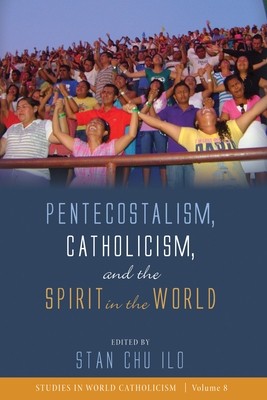 Pentecostalism, Catholicism, and the Spi Stan Chu Ilo Paperback ...