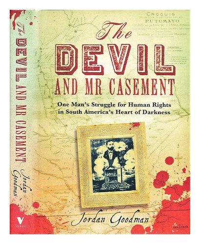 GOODMAN, JORDAN (1948-) The devil and Mr Casement: one man's struggle ...