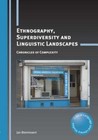 Ethnography, Superdiversity and Linguistic Landscapes: Chronicles of ...