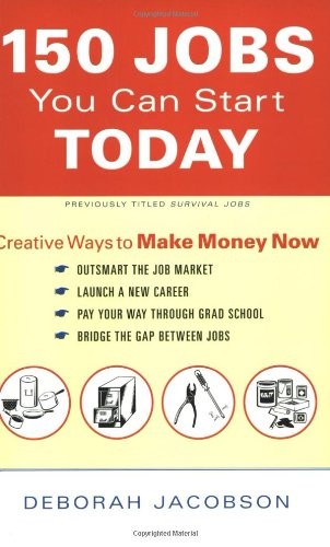 150 JOBS YOU CAN START TODAY: CREATIVE WAYS TO MAKE MONEY By Deborah ...