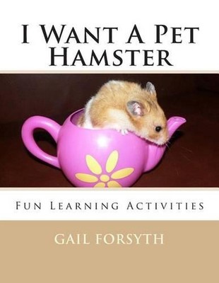 I Want A Pet Hamster: Fun Learning Activities by Gail Forsyth (English ...