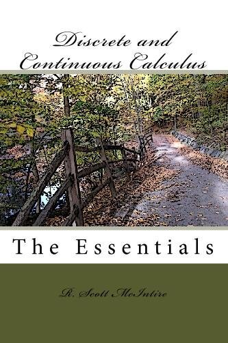 DISCRETE AND CONTINUOUS CALCULUS: THE ESSENTIALS By R. Scott Mcintire ...