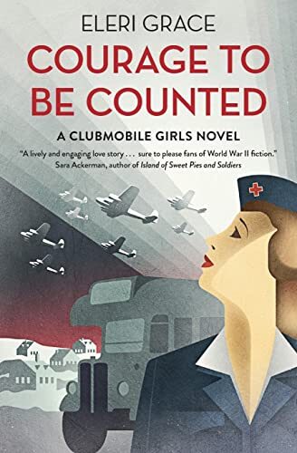 Courage to be Counted (A Clubmobile Girls Novel) By Eleri Grace ...