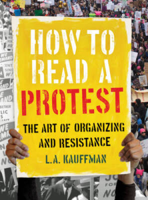 How to Read a Protest: The Art of Organizing and Resistance - Hardcover ...