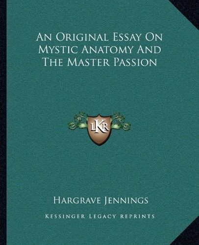 AN ORIGINAL ESSAY ON MYSTIC ANATOMY AND THE MASTER PASSION By Hargrave ...