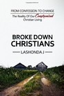 BROKE DOWN CHRISTIANS: FROM CONFESSION TO CHANGE: THE By Lashonda J *BRAND NEW* 692820116 | eBay