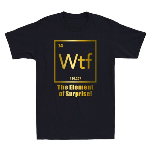 Wtf - The Element Of Surprise Funny Chemistry Element Quote Novelty Men ...