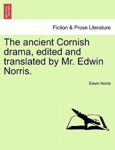 Ancient Cornish Drama, Edited and Translated by Mr Edwin Norris by ...