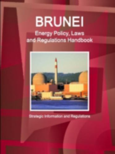 Brunei Energy Policy, Laws and Regulations Handbook - Strategic ...