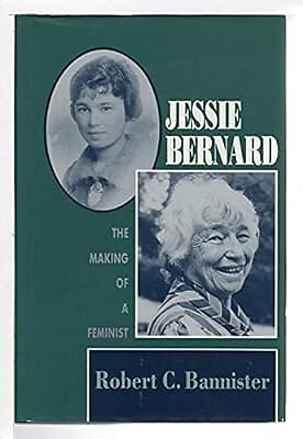 Jessie Bernard: The Making of a Feminist, Bannister, Robert C., Used ...