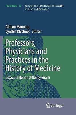Professors, Physicians and Practices in the History of Medicine: Essays ...