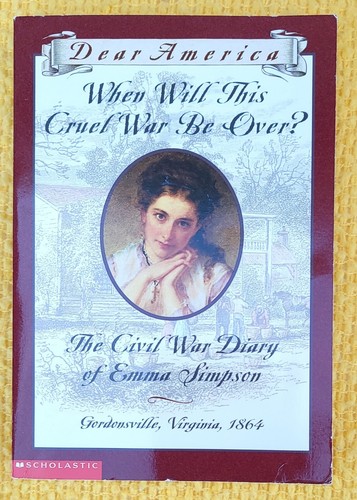 Dear America When Will This Cruel War Be Over? Diary of Emma Simpson ...