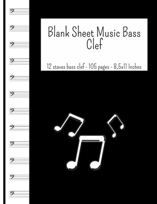 Blank Bass Sheet Music Notebook: Staff Paper with Bass Clef, 12 staves ...