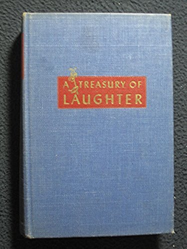 A Treasury of Laughter,: Consisting of Humorous Stories, Poems, Essays ...