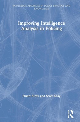 Improving Intelligence Analysis in Policing by Stuart Kirby Hardcover ...