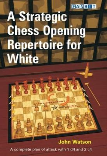 John Watson A Strategic Chess Opening Repertoire for White (Poche ...