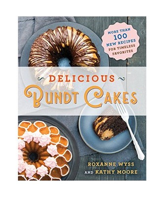 Delicious Bundt Cakes: More Than 100 New Recipes for Timeless Favorites ...