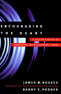 Encouraging the Heart: A Leader's Guide to Rewarding and Recognizing ...