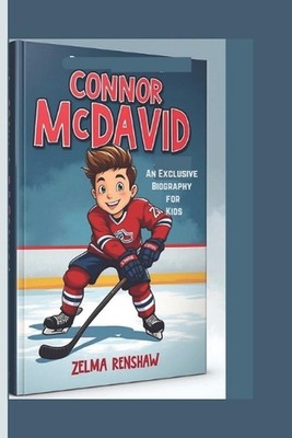 Connor McDavid: An Exclusive Biography for Kids by Zelma Renshaw ...