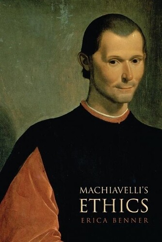 Erica Benner Machiavelli's Ethics (Poche) 9780691141770 | eBay