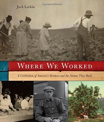 WHERE WE WORKED: A CELEBRATION OF AMERICA'S WORKERS AND By Jack Larkin **Mint** 9781599219608| eBay