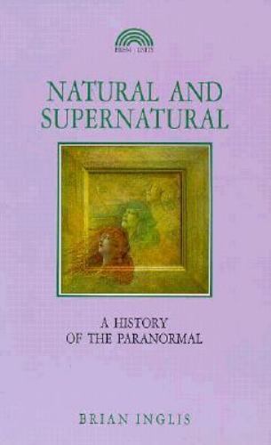 Natural and Supernatural : A History of the Paranormal by Brian Inglis ...
