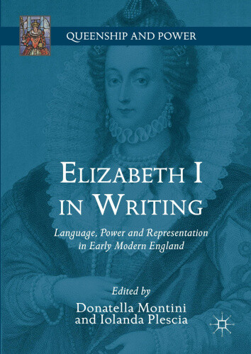 Elizabeth I in Writing: Language, Power and Representation in Early ...