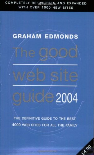 The Good Web Site Guide 2004: The Definitive Guide to the Best 4 ...
