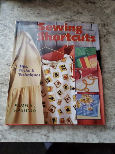 Sewing Shortcuts Hardcover Book By Pamela J Hastings Tips Tricks Techniques | eBay