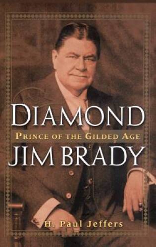 Diamond Jim Brady: Prince of the Gilded Age - Hardcover - GOOD ...
